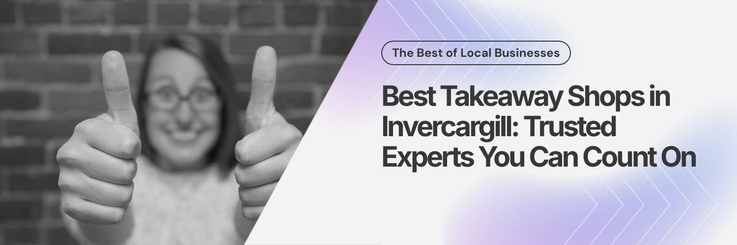Best Takeaway Shops in Invercargill | Top in Town